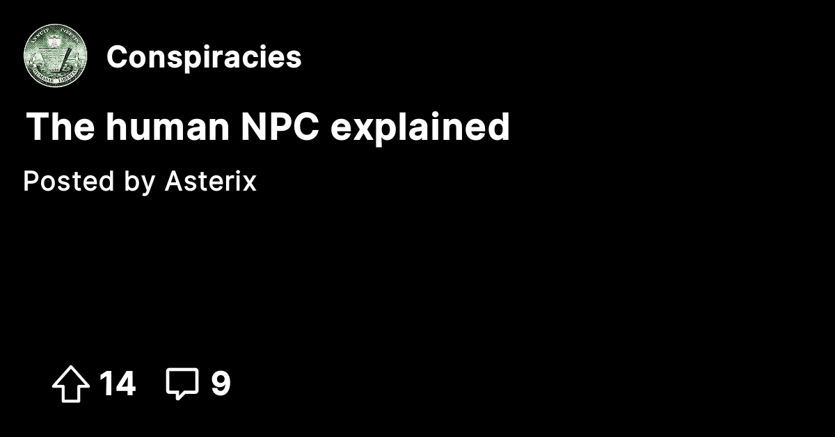 The human NPC explained - Conspiracies - Conspiracy Theories & Facts
