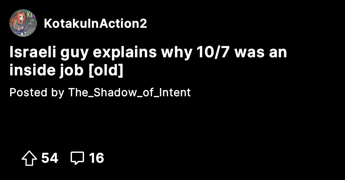 Israeli Guy Explains Why 10 7 Was An Inside Job [old] Kotaku In Action 2 The Official