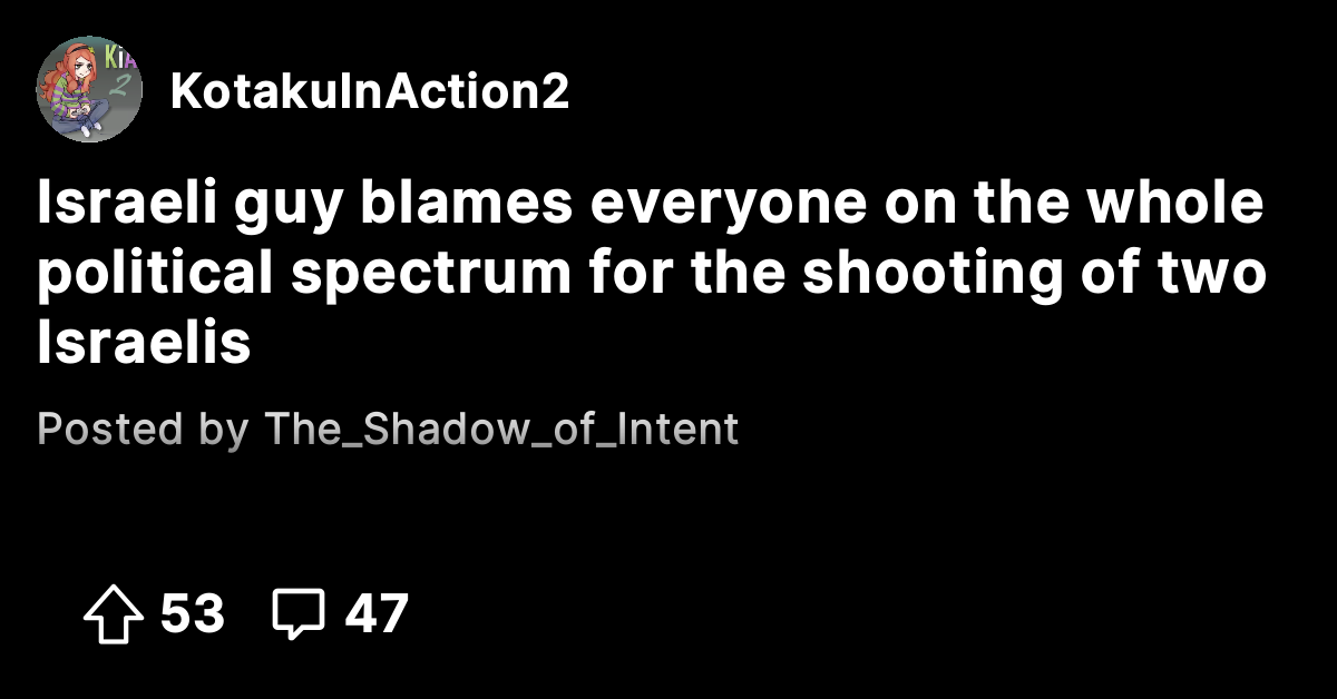 Israeli Guy Blames Everyone On The Whole Political Spectrum For The Shooting Of Two Israelis