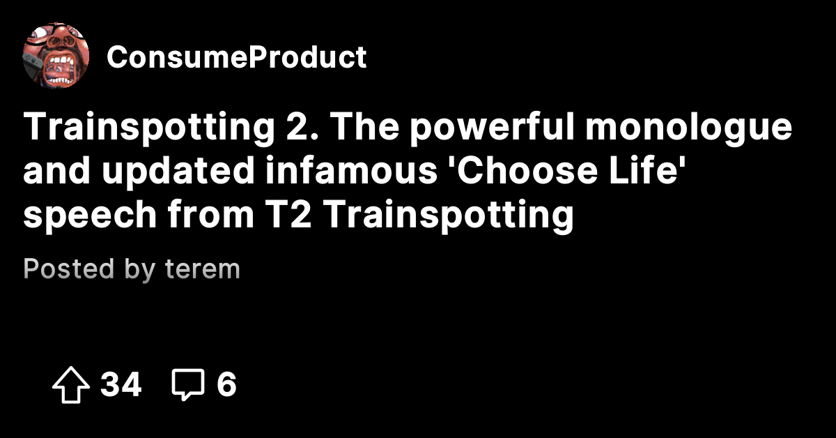 Trainspotting 2. The powerful monologue and updated infamous 'Choose ...